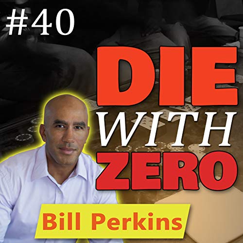 Bill Perkins - Die With Zero : Amazon.co.uk: Audible Books & Originals