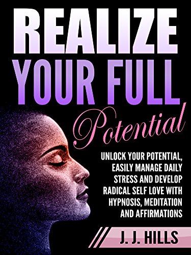 Realize Your Full Potential: Unlock Your Potential, Easily Manage Daily ...