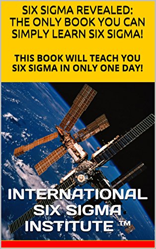 SIX SIGMA REVEALED: THE ONLY BOOK YOU CAN SIMPLY LEARN SIX SIGMA!: THIS ...