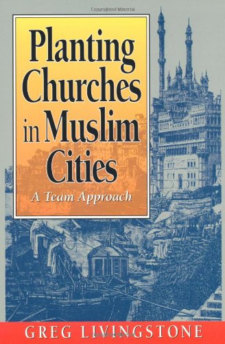 Planting Churches in Muslim Cities: Livingstone, Greg: 9780801056826 ...
