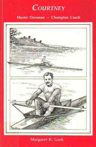 Courtney: Master Oarsman - Champion Coach: Look, Margaret K ...