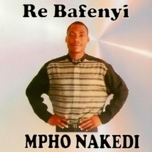 Play Re Bafenyi by Mpho Nakedi on Amazon Music