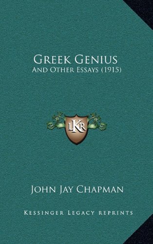 Greek Genius: And Other Essays (1915): Chapman, John Jay: 9781164348429 ...