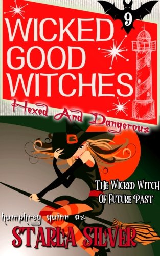 Hexed and Dangerous (The Wicked Witch of Future Past) (A Wicked Good ...