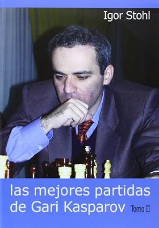 Las mejores partidas de Gari Kasparov. Tomo II : Stohl, Igor, Gude ...