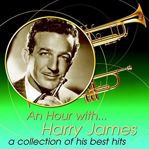 An Hour With Harry James: A Collection Of His Best Hits [Explicit] by ...