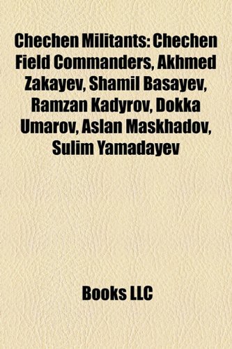 Chechen Militants: Chechen Field Commanders, Chechen Partisans in World ...