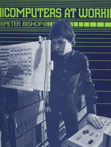 Computers at Work: Peter Bishop: 9780713174700: Amazon.com: Books