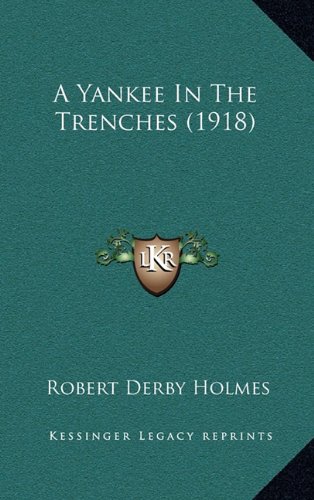 A Yankee In The Trenches (1918): Holmes, Robert Derby: 9781164734598 ...
