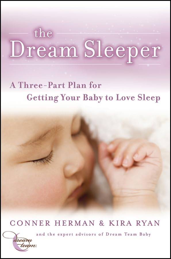 The Dream Sleeper: A Three-Part Plan for Getting Your Baby to Love ...