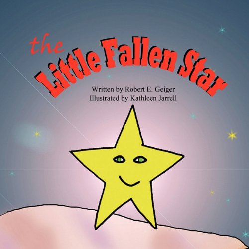 Amazon.com: The Little Fallen Star: 9781936352210: Robert E. Geiger ...