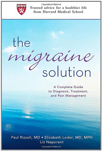 The Migraine Solution: A Complete Guide to Diagnosis, Treatment, and ...