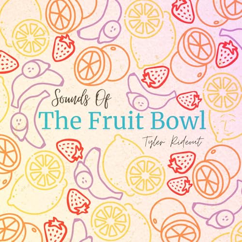 Play Sounds of the Fruit Bowl by Tyler Rideout on Amazon Music