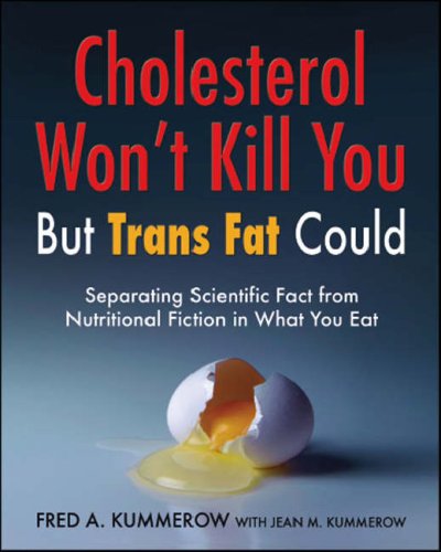 Cholesterol Won't Kill You, but Trans Fat Could: Separating Scientific ...