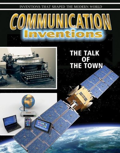 Communication Inventions: The Talk of the Town (Inventions That Shaped ...