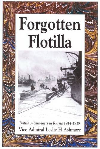 Forgotten Flotilla: British Submariners in Russia 1914-1919: Ashmore ...