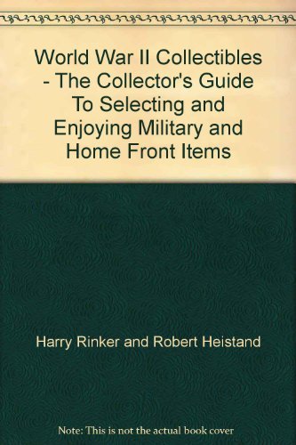 World War II Collectibles - The Collector's Guide To Selecting and ...