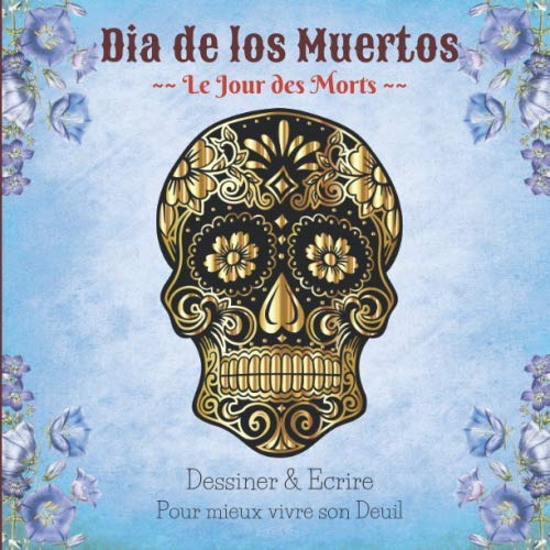 Dia de los Muertos ~~ Le Jour des Morts ~~ Dessiner & Ecrire pour mieux ...