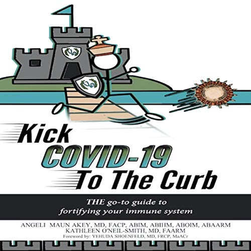 Kick COVID-19 to the Curb (Audio Download): Angeli Maun Akey MD FACP ...
