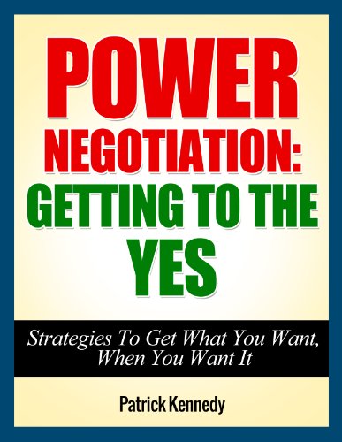 Power Negotiation: Getting To The YES...Strategies To Get What You Want ...