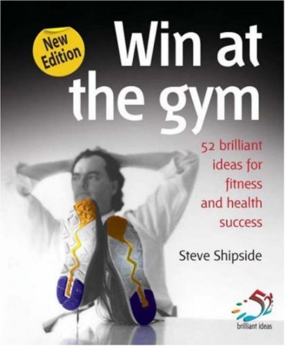 Win at the gym: 52 brilliant ideas for fitness and health success ...