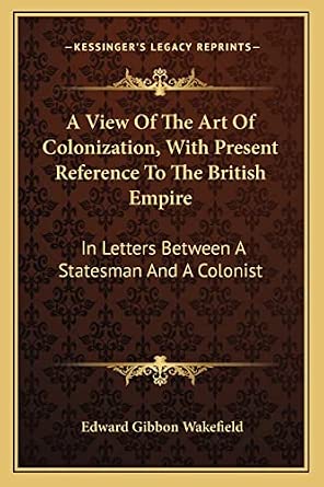 A View Of The Art Of Colonization, With Present Reference To The ...