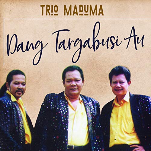 Play Dang Targabusi Au by Trio Maduma on Amazon Music