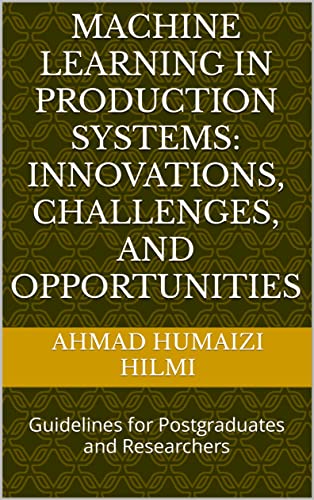 Machine Learning in Production Systems: Innovations, Challenges, and ...