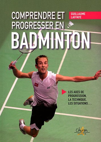 Comprendre et progresser en badminton - les axes de progression, la ...