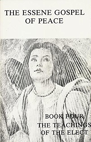 The Essene Gospel of Peace Book Four the Teachings of the Elect (Essene ...