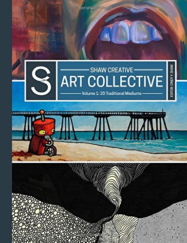 Shaw Creative Art Collective: Volume 1: 2D Traditional Mediums: Shaw ...