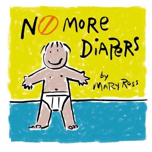 No More Diapers!: Ross, Mary: 9781451585506: Amazon.com: Books