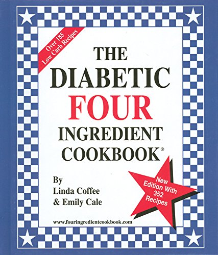 The Diabetic Four Ingredient Cookbook: Coffee, Linda, Cale, Emily ...