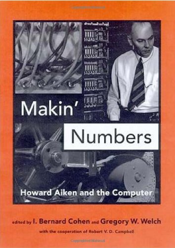 Makin' Numbers: Howard Aiken and the Computer (History of Computing ...
