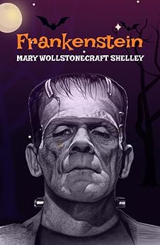 Amazon.com: Frankenstein: The Original 1818 Unabridged and Complete Edition (A Mary Shelley ...