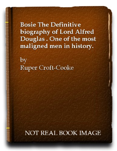 Bosie The Definitive biography of Lord Alfred Douglas . One of the most ...