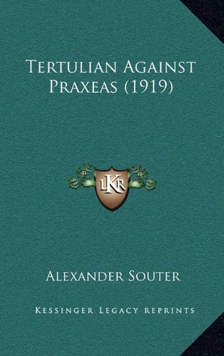 Tertulian Against Praxeas (1919): Souter, Alexander: 9781164223528 ...