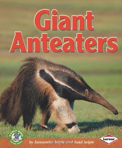 Giant Anteaters (Early Bird Nature Books): Seiple, Todd, Seiple ...