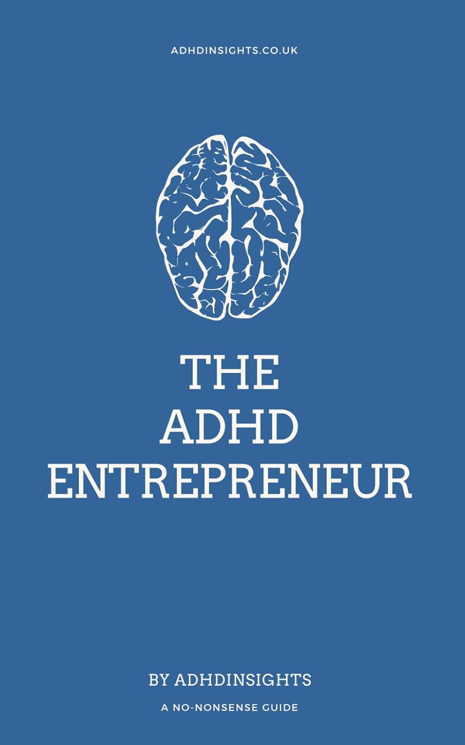 The ADHD Entrepreneur: A No-Nonsense Guide: Insights, ADHD ...