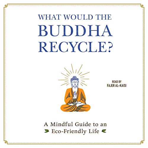 Amazon.com: What Would the Buddha Recycle?: A Mindful Guide to an Eco ...