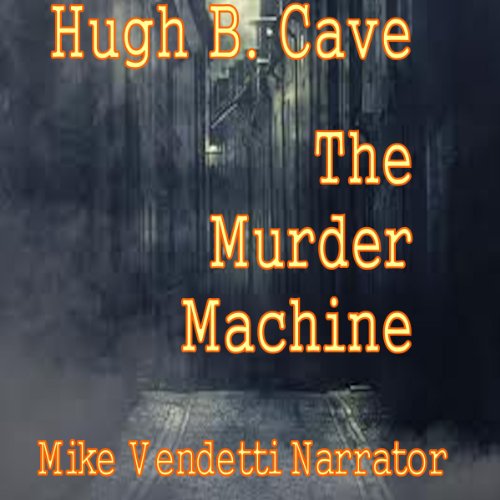 Amazon.com: The Murder Machine (Audible Audio Edition): Hugh B. Cave ...