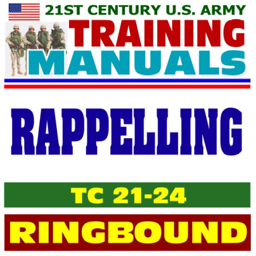 21st Century U.S. Army Training Manual: Rappelling (TC 21-24), Tower ...