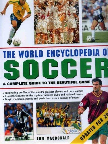 World Encyclopedia of Soccer: A Complete Guide to the Beautiful Game ...