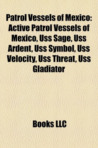 Patrol Vessels of Mexico: Active Patrol Vessels of Mexico, USS Sage ...