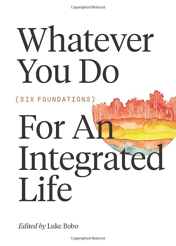 Whatever You Do: Six Foundations for an Integrated Life (FWE ...
