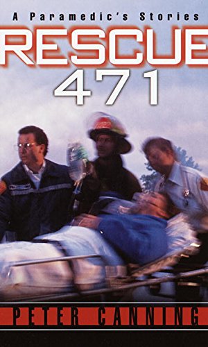 Rescue 471: A Paramedic's Stories - Kindle edition by Canning, Peter ...