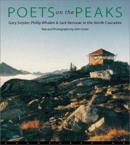 Poets on the Peaks: Gary Snyder, Philip Whalen & Jack Kerouac in the ...