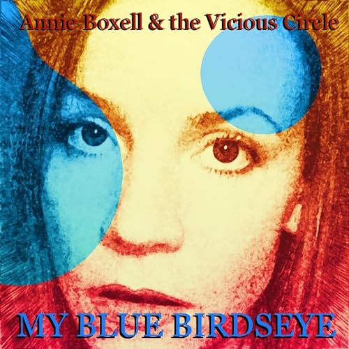 Play MY BLUE BIRDSEYE by Annie Boxell & the Vicious Circle on Amazon ...