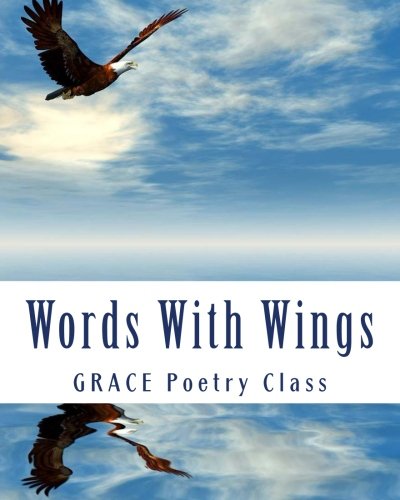 Words With Wings: GRACE Poetry Class: Anderson, Eli, Bilicki, Taylor ...
