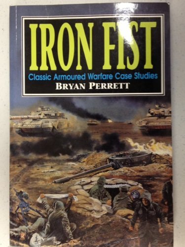 Iron Fist: Classic Armoured Warfare Case Studies: Perrett, Bryan ...